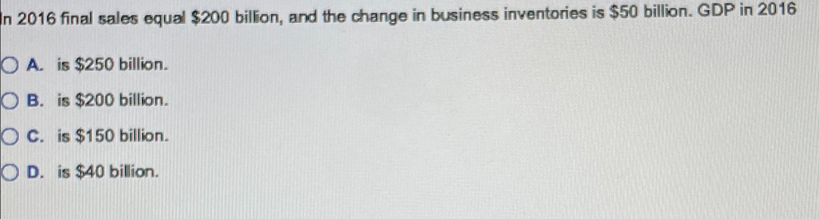 Solved In 2016 ﻿final sales equal $200 ﻿billion, and the | Chegg.com