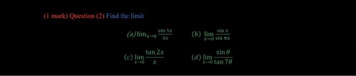 Solved (1 mark) Question (2) Find the limit (a) limx-+0 sin | Chegg.com