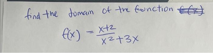 Solved find the domain of the function ) f(x) x+2 x²+3x 2 | Chegg.com