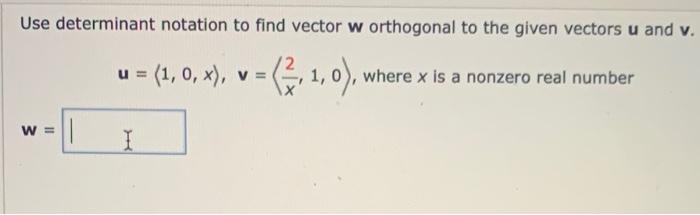 Solved Use determinant notation to find vector w orthogonal | Chegg.com