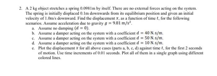 Solved 2. A 2 kg object stretches a spring 0.0981m by | Chegg.com