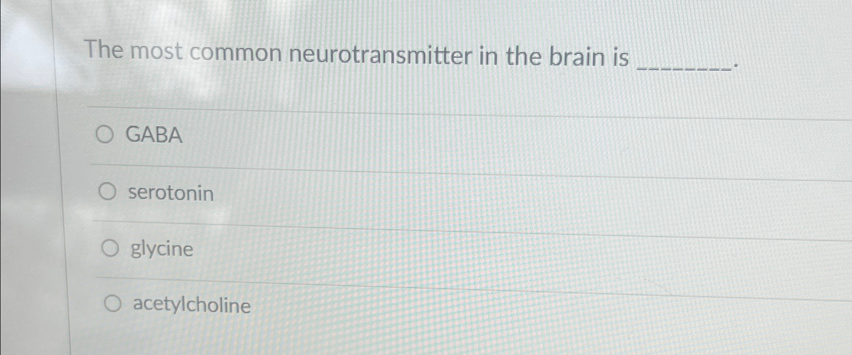 Solved The most common neurotransmitter in the brain | Chegg.com