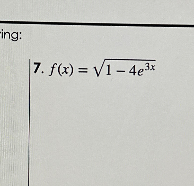 find the derivative 7. f(x)=1-4e3x2 | Chegg.com