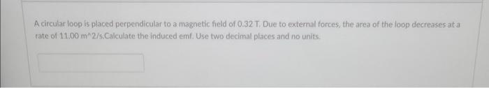 Solved A circular loop is placed perpendicular to a magnetic | Chegg.com