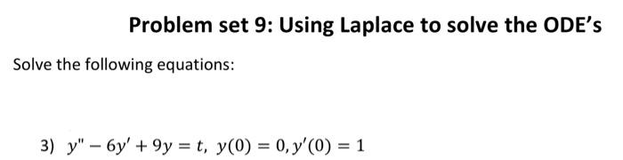 Solved Problem set 9: Using Laplace to solve the ODE's Solve | Chegg.com