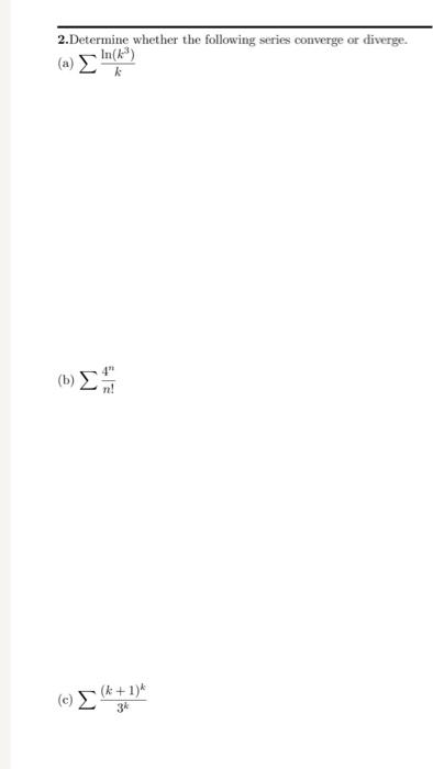 Solved 2.Determine whether the following series converge or | Chegg.com