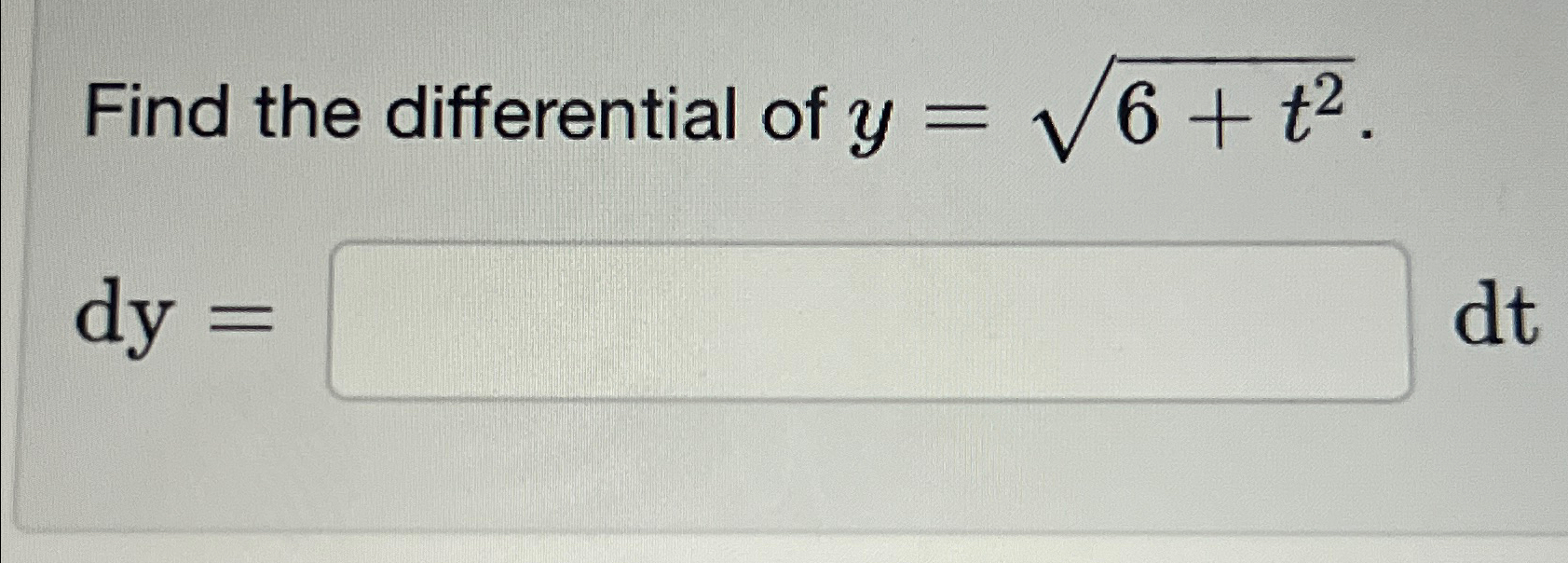 Solved Find the differential of y=6+t22 ﻿dy =dt | Chegg.com