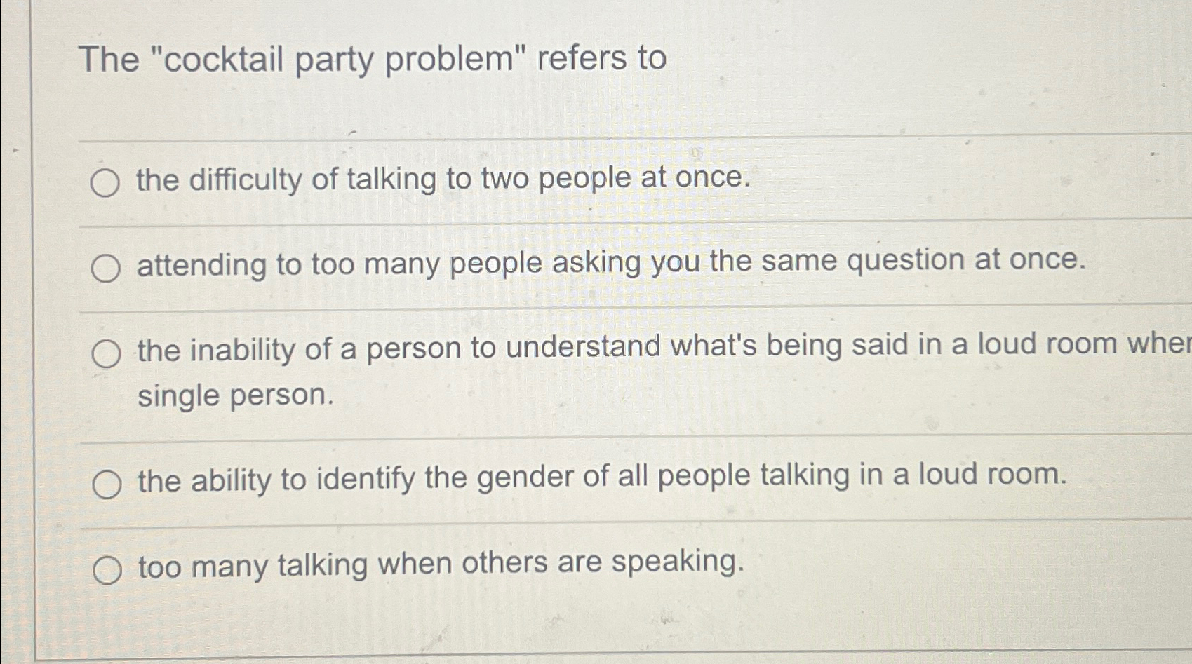 Solved The "cocktail party problem" refers tothe difficulty | Chegg.com