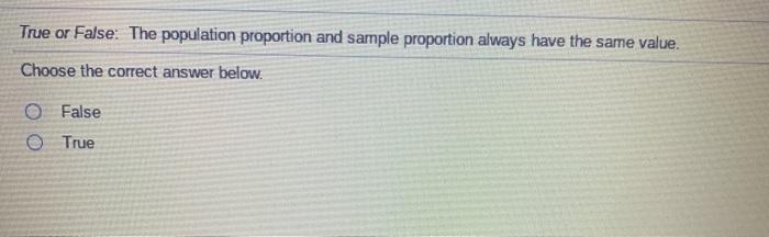 Solved True or False: The population proportion and sample | Chegg.com