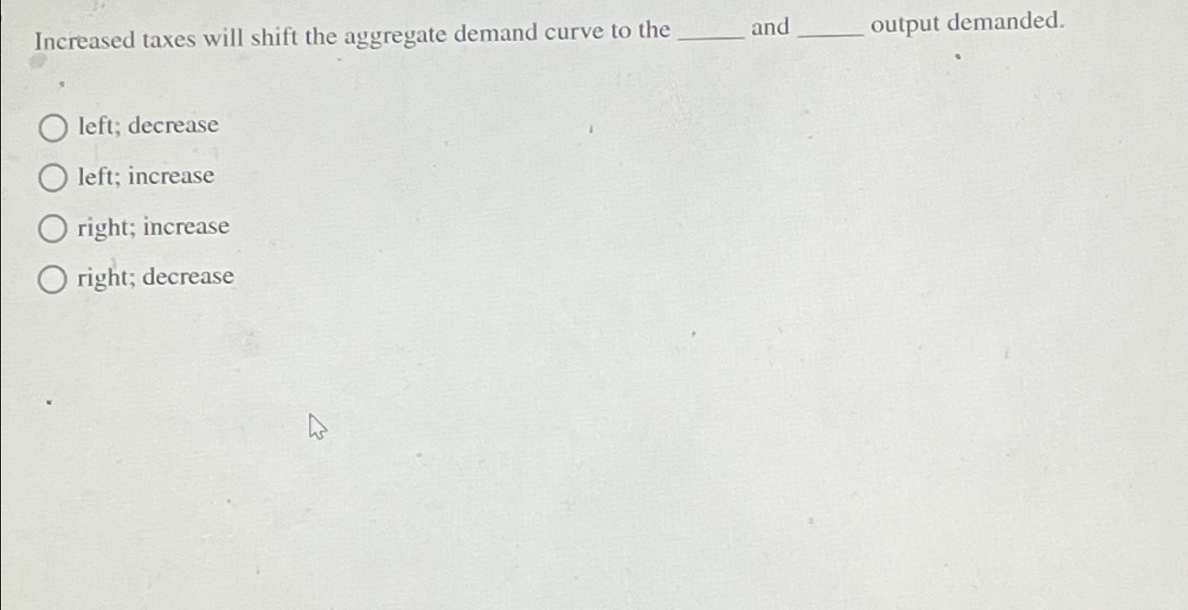 Solved Increased taxes will shift the aggregate demand curve | Chegg.com