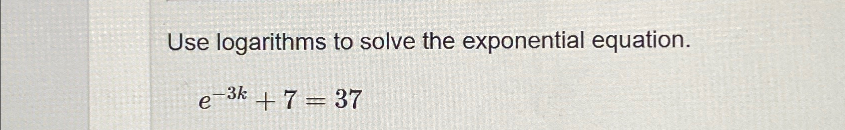 Solved Use logarithms to solve the exponential | Chegg.com