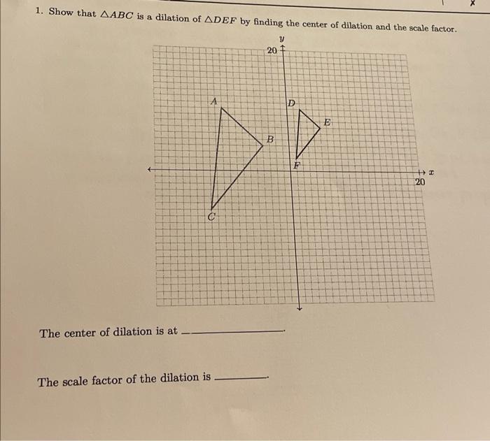 Solved 1. Show that ABC is a dilation of DEF by finding | Chegg.com