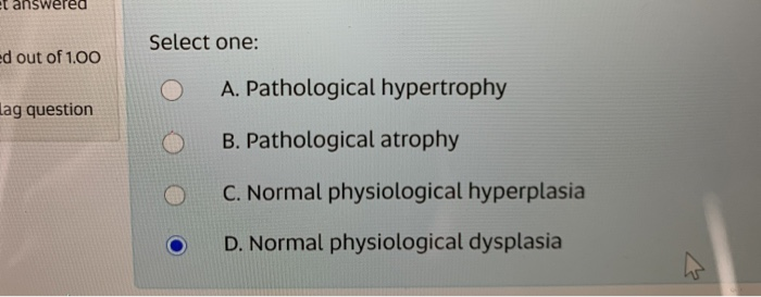 Solved answered Select one: ed out of 1.00 A. Pathological | Chegg.com