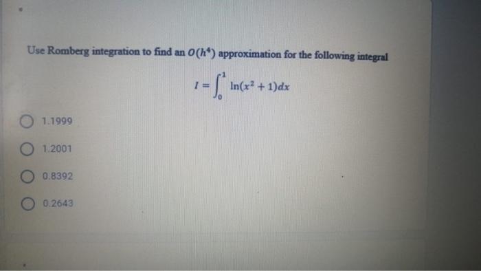 Solved Use Romberg integration to find an 0(h) approximation | Chegg.com
