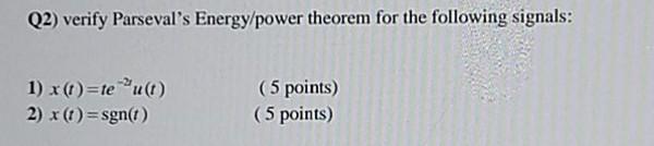 Solved Q2) verify Parseval's Energy/power theorem for the | Chegg.com