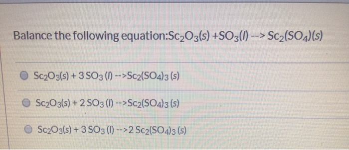 Solved Balance the following equation:Sc2O3(s) +SO3()> | Chegg.com