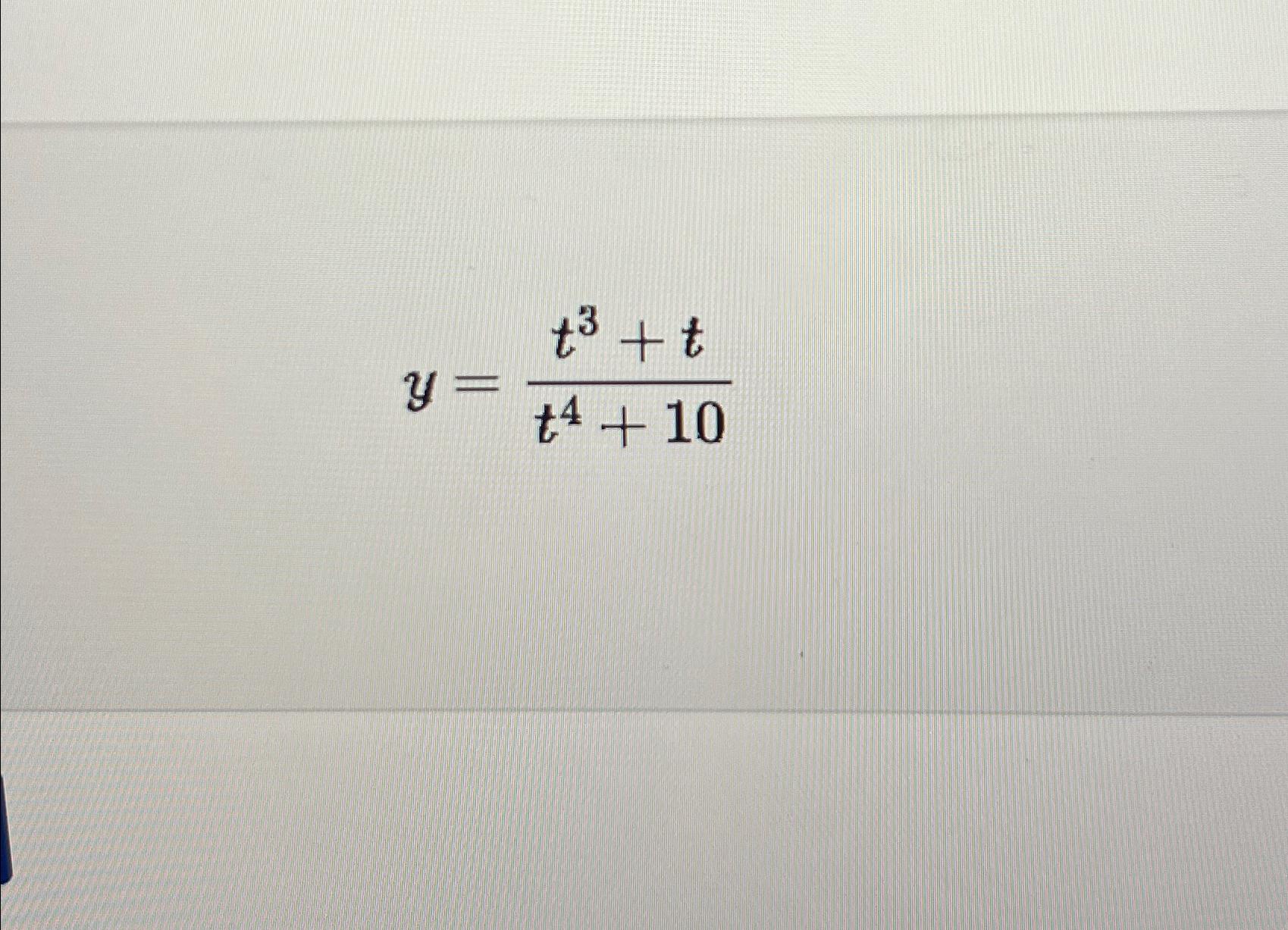 Solved y=t3+tt4+10 | Chegg.com