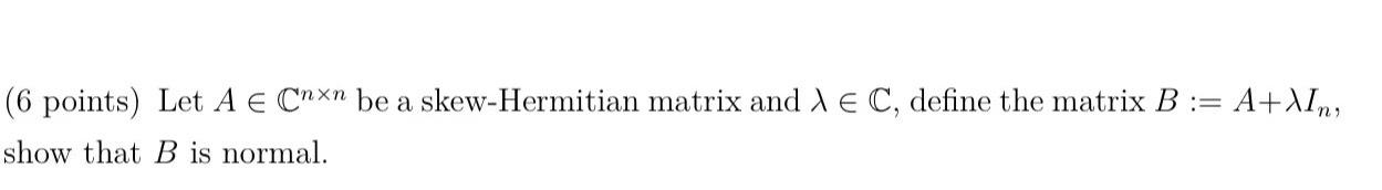 Solved (6 ﻿points) ﻿Let AinCn×n ﻿be a skew-Hermitian matrix | Chegg.com