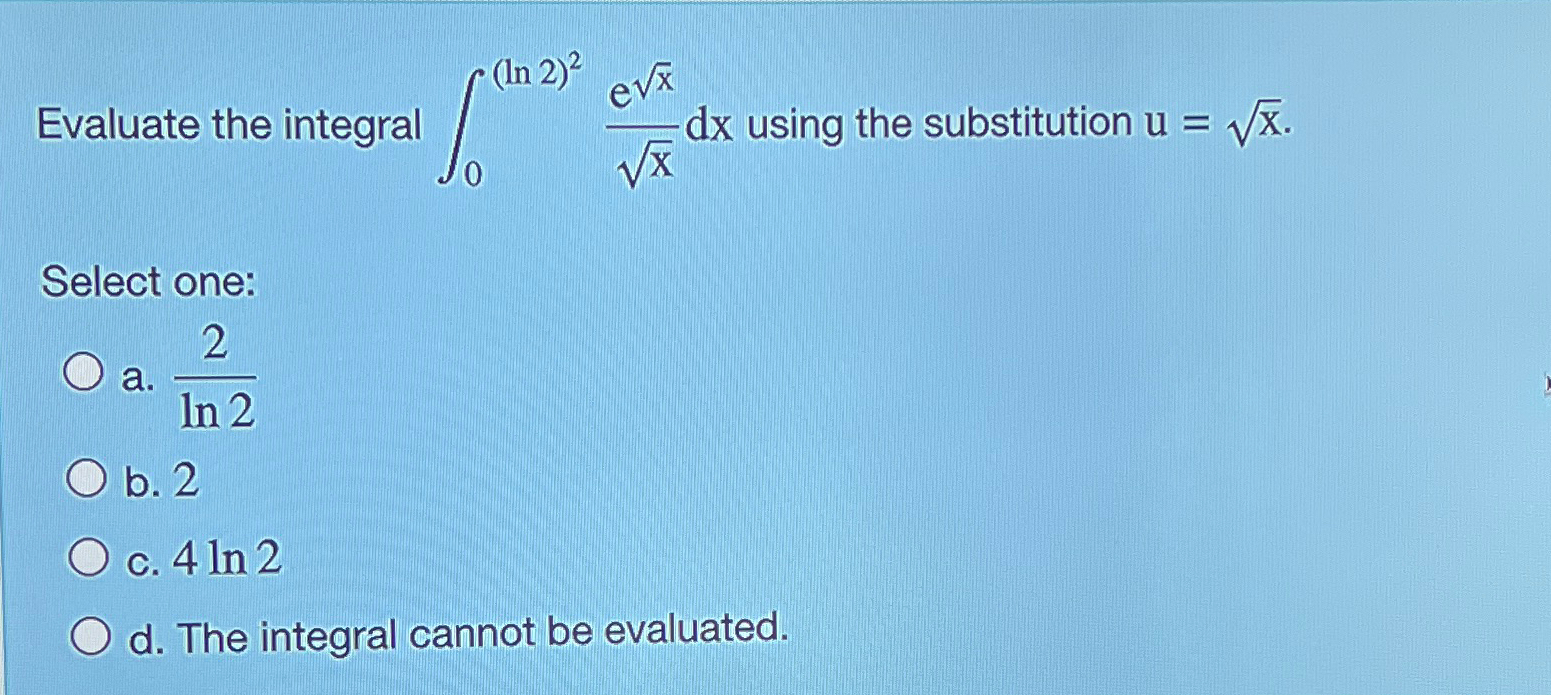 Solved Evaluate the integral ∫0(ln2)2ex2x2dx ﻿using the | Chegg.com