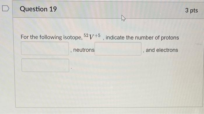 Solved For the following isotope, 52V+5, indicate the number | Chegg.com