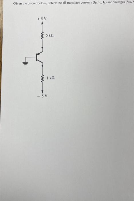 Solved Given the circuit below, determine all transistor | Chegg.com