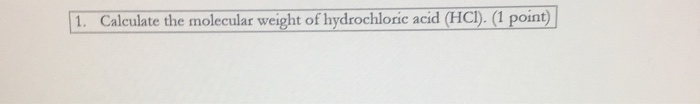 Solved 1. Calculate the molecular weight of hydrochloric | Chegg.com