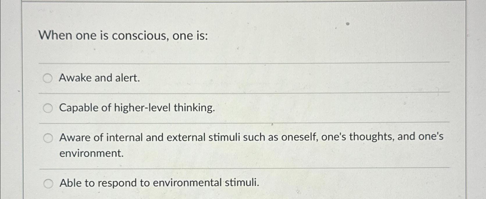 Solved When one is conscious, one is:Awake and alert.Capable | Chegg.com