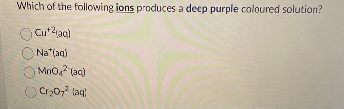 Solved Which of the following ions produces a deep purple | Chegg.com