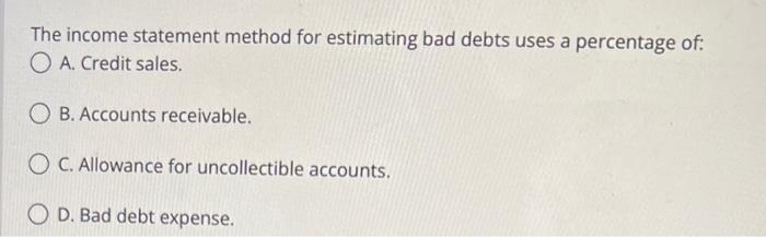 Solved The income statement method for estimating bad debts | Chegg.com