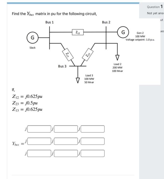 Solved Question 1 Not yet ans Find the Ybus matrix in pu for | Chegg.com