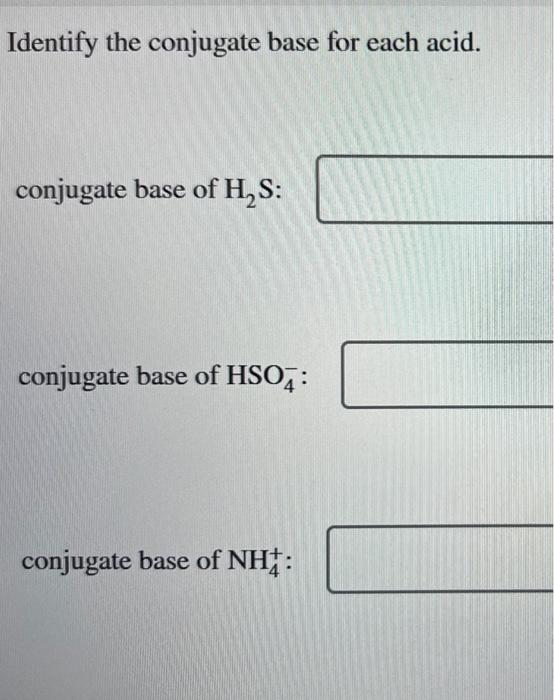 Solved Identify the conjugate base for each acid. conjugate | Chegg.com