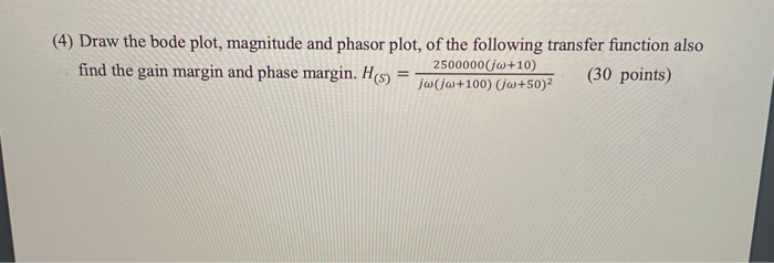 Solved (4) Draw the bode plot, magnitude and phasor plot, of | Chegg.com