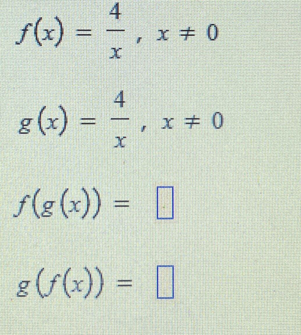 Solved f(x)=4x,x≠0g(x)=4x,x≠0f(g(x))= g(f(x))= | Chegg.com Solved f(x)=4x,x≠0g(x)=4x,x≠0f(g(x))= g(f(x))= | Chegg.com