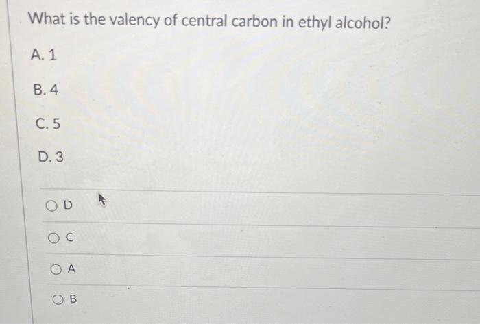 Solved What is the valency of central carbon in ethyl | Chegg.com