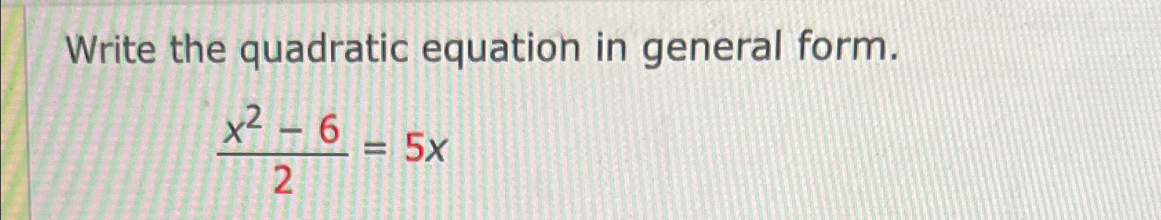 Solved Write the quadratic equation in general form.x2-62=5x | Chegg.com