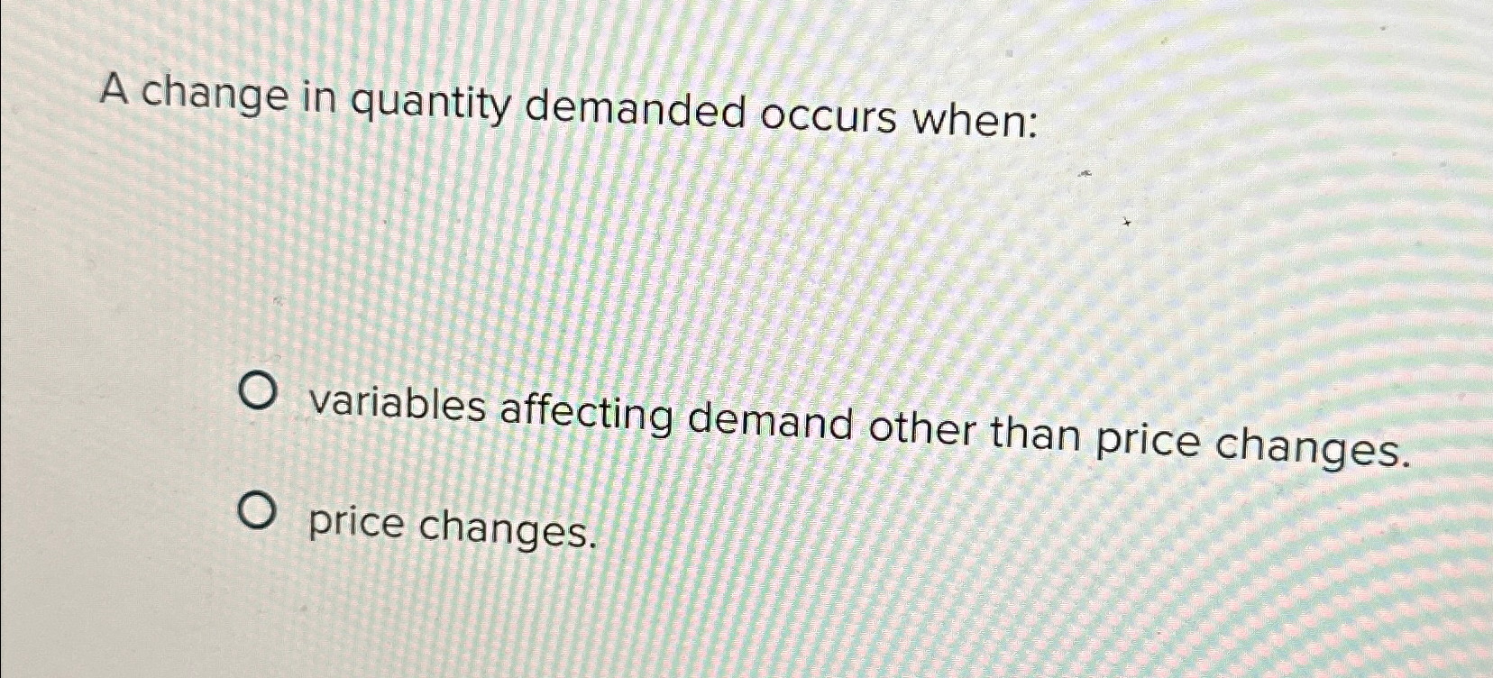Solved A change in quantity demanded occurs when:variables | Chegg.com