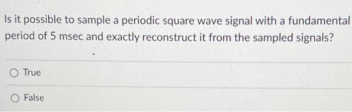 Solved Is it possible to sample a periodic square wave | Chegg.com