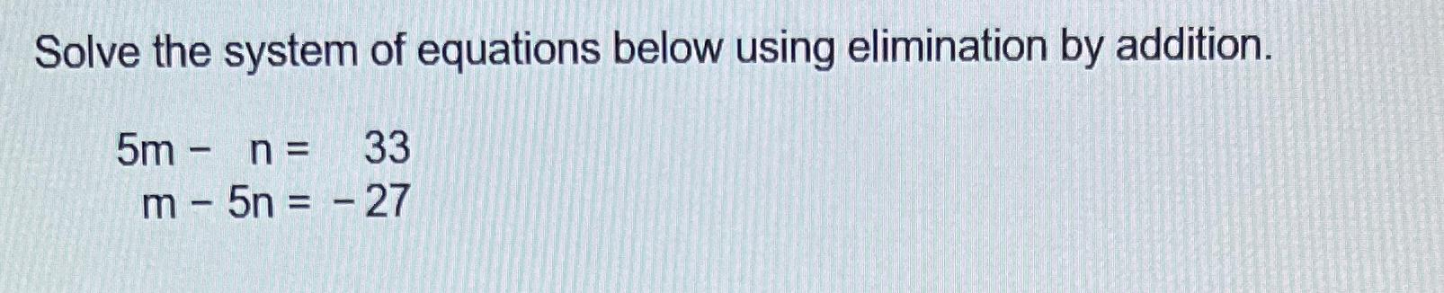 Solved Solve the system of equations below using elimination | Chegg.com