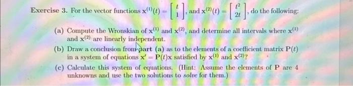 Solved Exercise 3. For the vector functions x(1)(t)=[t1], | Chegg.com