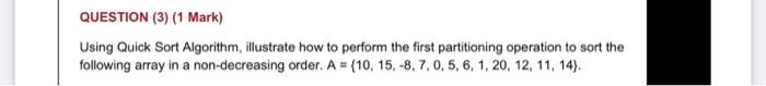 Solved QUESTION (3) (1 Mark) Using Quick Sort Algorithm, | Chegg.com
