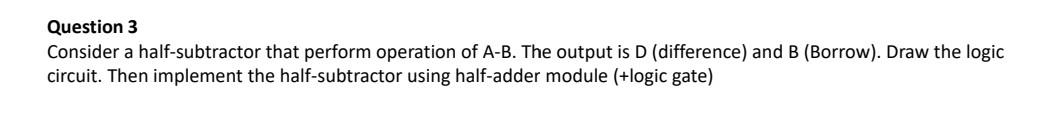 Solved Question 3 Consider a half-subtractor that perform | Chegg.com