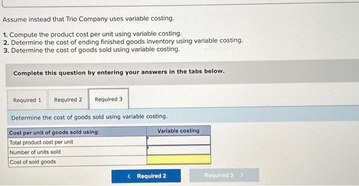 Solved Assume instead that Trio Company uses variable | Chegg.com