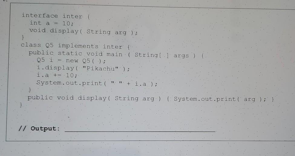 Solved interface inter { int a = 10; void display( String | Chegg.com