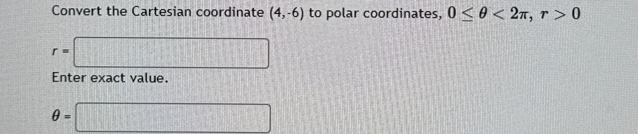 Solved Convert the Cartesian coordinate (4,-6) ﻿to polar | Chegg.com