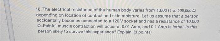 Solved 10. The electrical resistance of the human body | Chegg.com