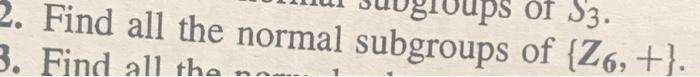 Solved oups of S3 2. Find all the normal subgroups of {26, | Chegg.com
