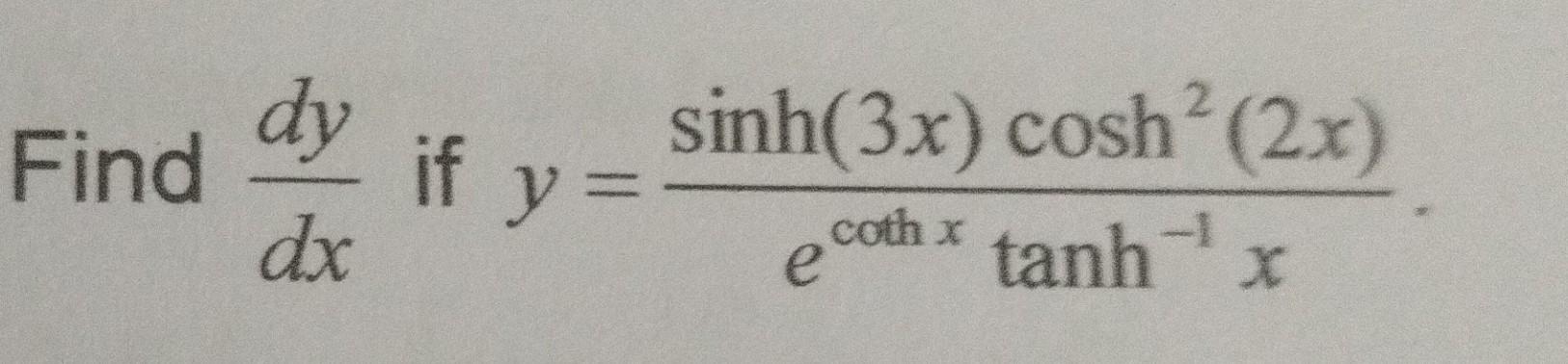 Solved 2 dy Find dx 2 if y= sinh(3x) cosh?(2x) tanhx -1 coth | Chegg.com