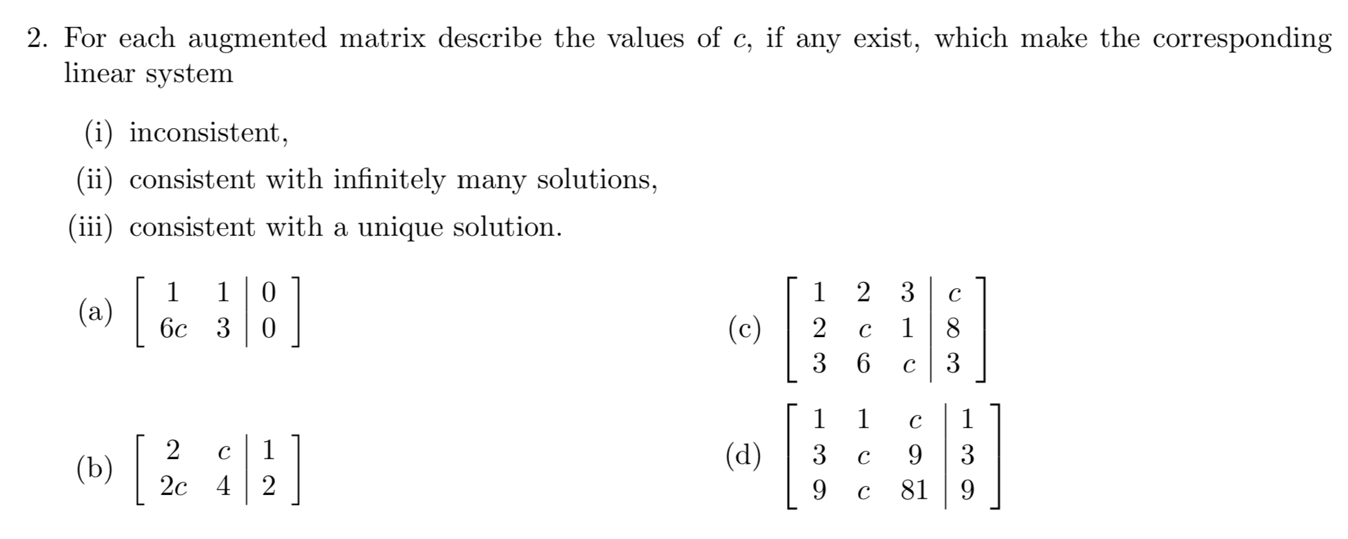 Solved For each augmented matrix describe the values of c, | Chegg.com
