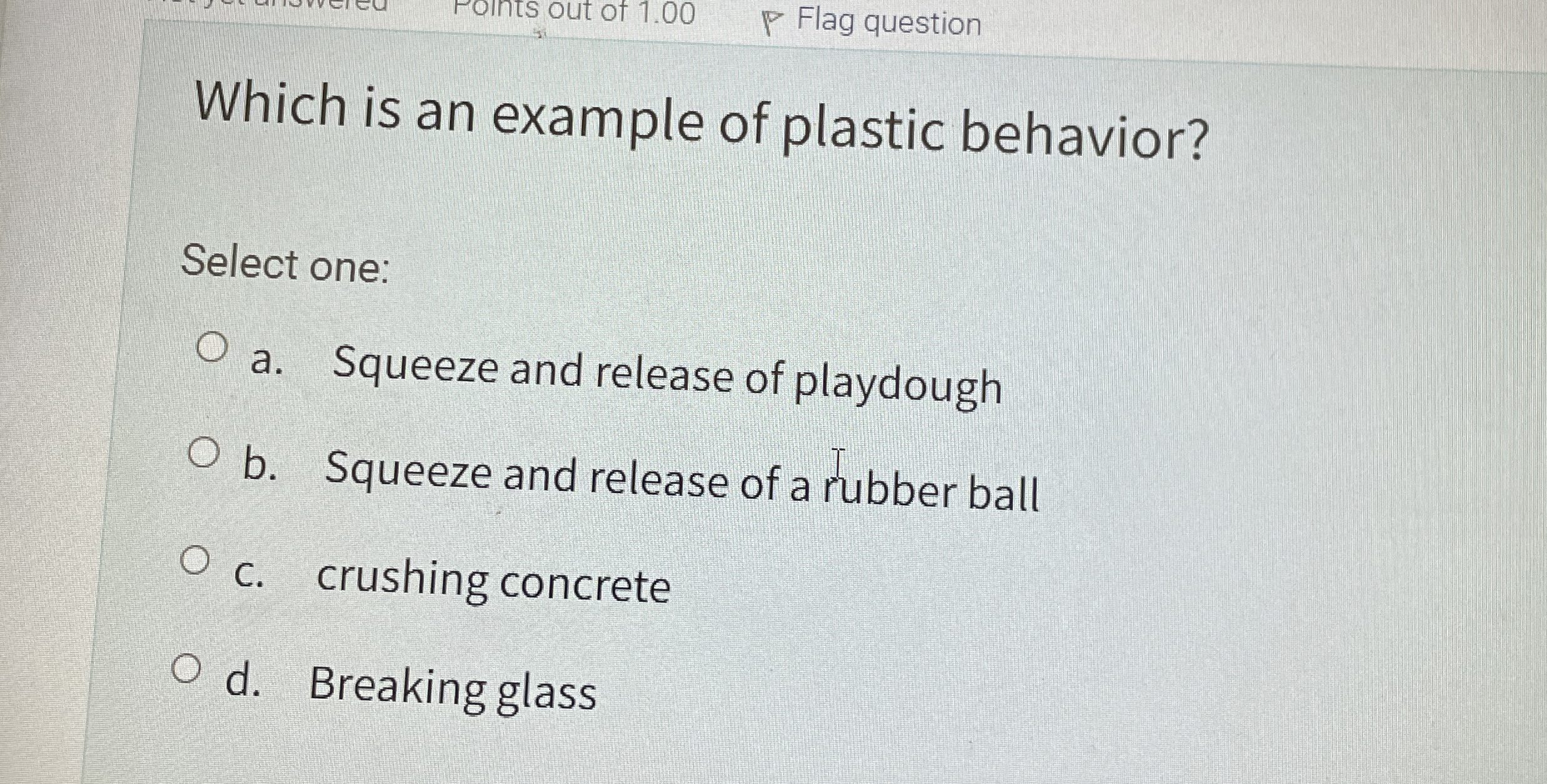 Solved Which is an example of plastic behavior?Select one:a. | Chegg.com