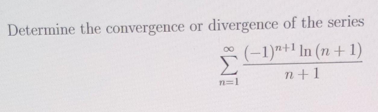 Solved Determine the convergence or divergence of the series | Chegg.com